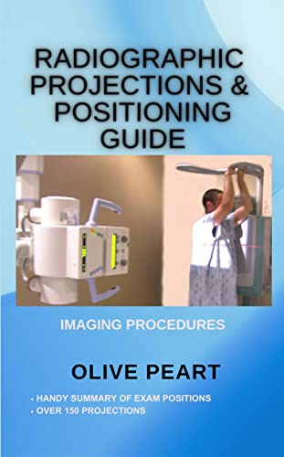 Radiographic Projections & Positioning Guide: Imaging Procedures eBook ...