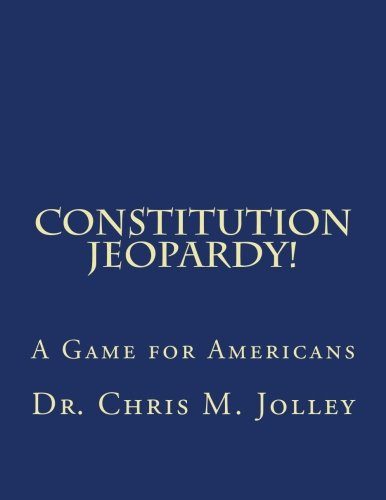 Constitution Jeopardy!: A Game for Americans: Jolley, Dr. Chris M ...