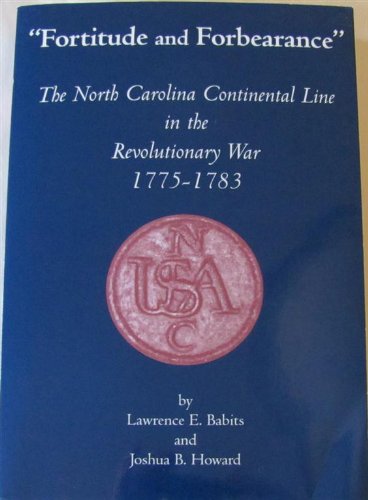 Fortitude and Forbearance: The North Carolina Continental Line in the ...