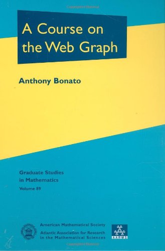 A Course on the Web Graph (Graduate Studies in Mathematics, 89 ...