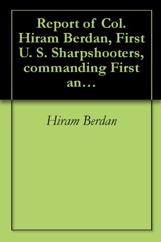Amazon.com: Report of Col. Hiram Berdan, First U. S. Sharpshooters ...