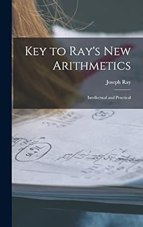 Key to Ray's New Arithmetics: Intellectual and Practical: Ray, Joseph: 9781017579925: Amazon.com ...