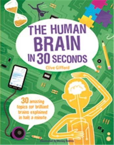 The Human Brain in 30 Seconds: 30 amazing topics for brilliant brains ...