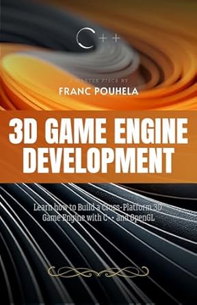 3D Game Engine Development: Learn how to Build a Cross-Platform 3D Game ...