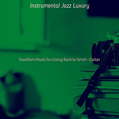 Play Excellent Music for Going Back to Work - Guitar by Instrumental ...