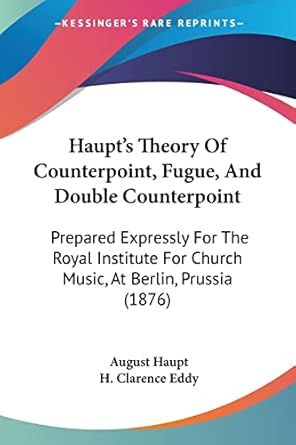 Haupt's Theory Of Counterpoint, Fugue, And Double Counterpoint ...