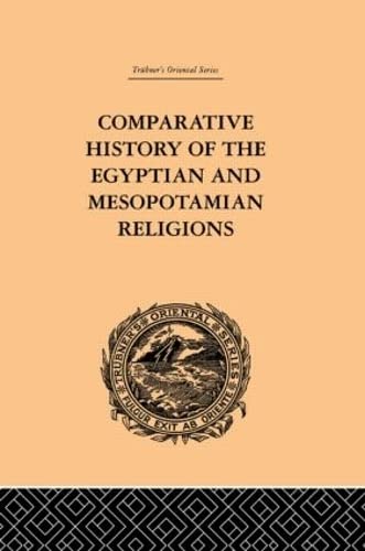 Comparative History of the Egyptian and Mesopotamian Religions: Vol I ...