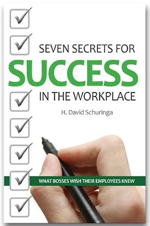 Seven Secrets for Success in the Workplace: What Bosses Wish Their ...