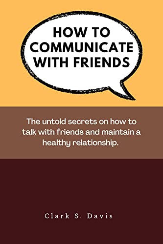 HOW TO COMMUNICATE WITH FRIENDS: The untold secrets on how to talk with ...