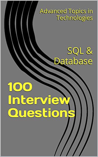 100 Interview Questions: SQL & Database (Advanced Topics in Database Book 6) eBook : Wang, X.Y ...