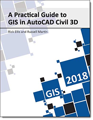 A Practical Guide to GIS in AutoCAD Civil 3D 2018: Rick Ellis, Russell ...