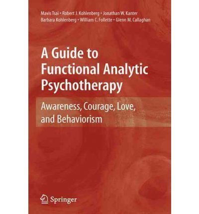 [ A GUIDE TO FUNCTIONAL ANALYTIC PSYCHOTHERAPY AWARENESS, COURAGE, LOVE ...