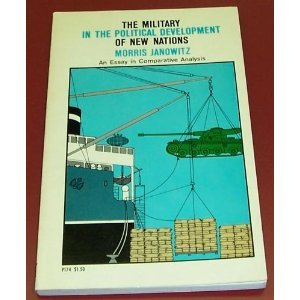 Military in the Political Development of New Nations: An Essay in ...