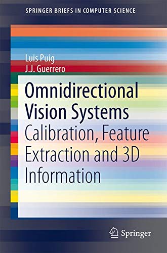 Omnidirectional Vision Systems: Calibration, Feature Extraction and 3D ...