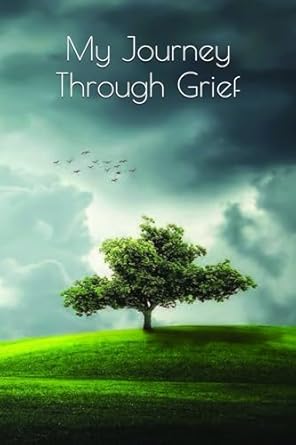 My Journey Through Grief: Journal of Prompts to Help Navigate and Carry ...