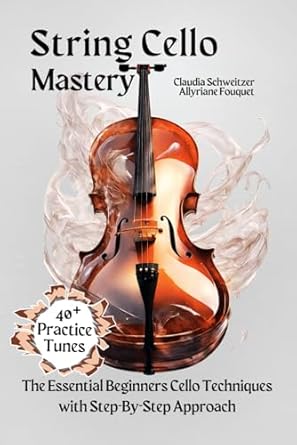 Amazon.com: String Cello Mastery: The Essential Beginners Cello Techniques with Step-By-Step ...