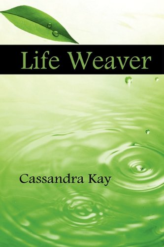 Life Weaver: Cassandra Kay: 9781612960166: Amazon.com: Books