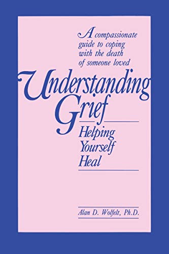 Understanding Grief: Helping Yourself Heal - Kindle edition by Wolfelt ...