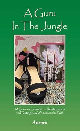 A Guru In The Jungle: 50 Lessons Learned on Relationships and Dating as ...
