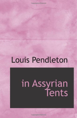 in Assyrian Tents: Pendleton, Louis: 9781110479368: Amazon.com: Books