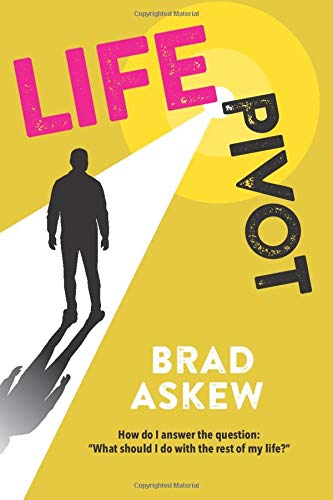 Life Pivot: How do you answer the question: “what should I do with the ...