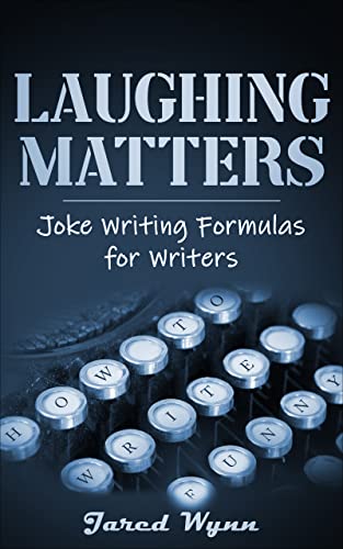 Laughing Matters: Joke Writing Formulas for Writers (Comedic ...