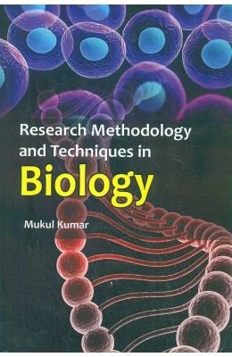 Research Methodology and Techniques in Biology: Mukul Kumar ...