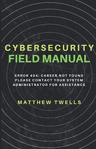 Cybersecurity Field Manual: Twells, Matthew, Friend, Cember ...