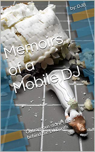 Amazon.com: Memoirs of a Mobile DJ: Outrageous stories from behind the ...