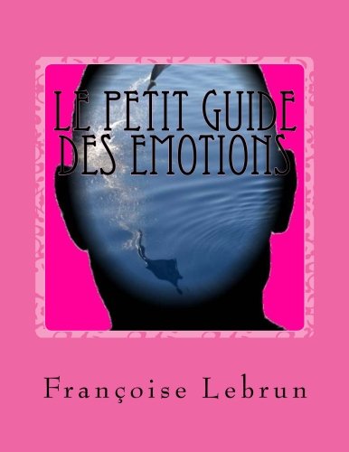 Amazon.com: Le Petit Guide des Emotions: 200 emotions analysées (French ...