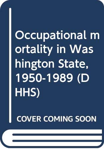 Occupational mortality in Washington State, 1950-1989 (DHHS): Milham ...