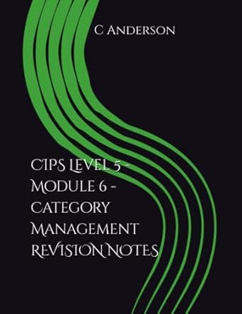 CIPS Level 5 - Module 6 - Category Management REVISION NOTES: Anderson ...