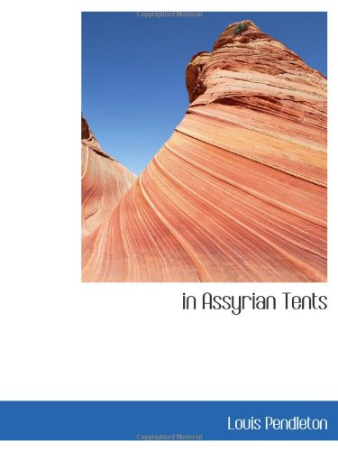 in Assyrian Tents: Pendleton, Louis: 9781110479405: Amazon.com: Books