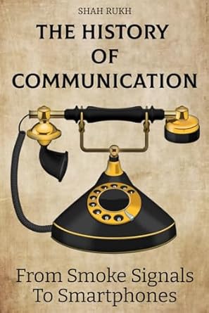 The History of Communication: From Smoke Signals to Smartphones (Sci ...