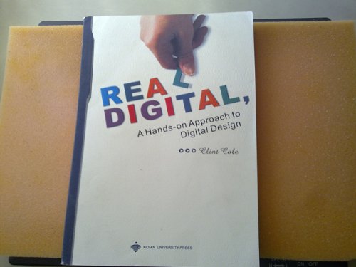 Real Digital - A Hands-on Approach to Digital Design: Clint Cole, Co ...
