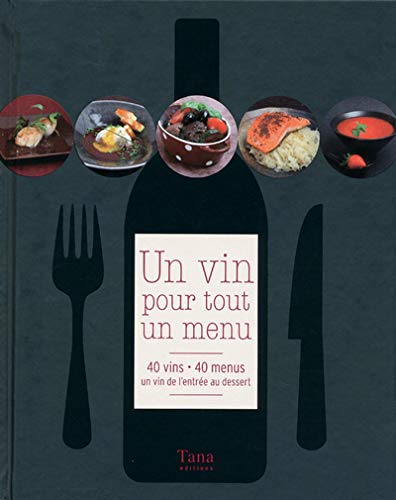 Un vin pour tout un menu: 40 vins, 40 menus, un vin de l'entrée au ...