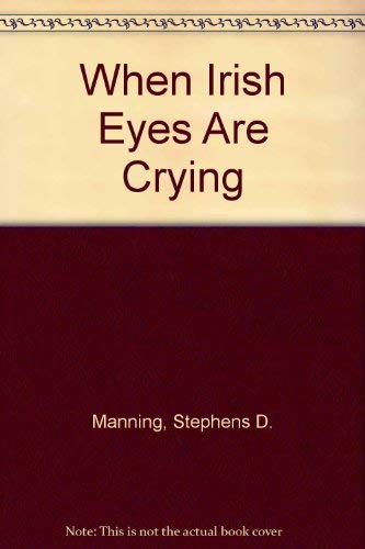 When Irish Eyes Are Crying: Manning, Stephen D.: 9781560026938: Amazon ...