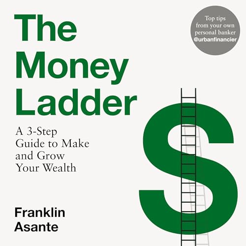 The Money Ladder: A 3-Step Guide to Make and Grow Your Wealth - from ...