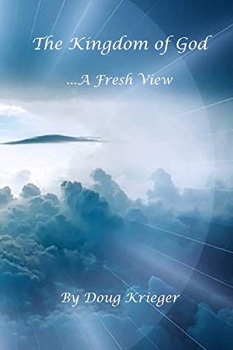 The Kingdom of God . . . A Fresh View: KRIEGER, DOUGLAS WILLIAM ...