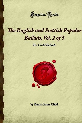 The English and Scottish Popular Ballads, Vol. 2 of 5: The Child ...