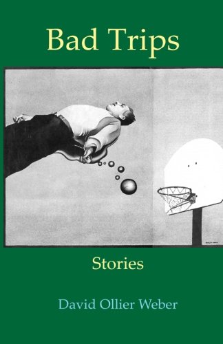 Bad Trips: Stories: Weber, David Ollier: 9780971648180: Amazon.com: Books