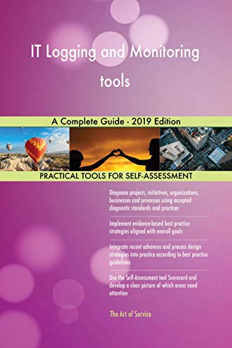 IT Logging and Monitoring tools A Complete Guide - 2019 Edition eBook ...