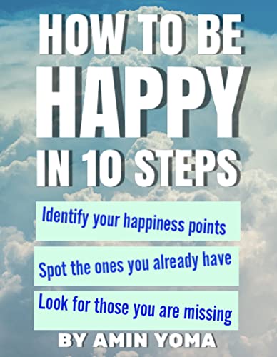 HOW TO BE HAPPY IN TEN STEPS: Identify Your Happiness Points, Spot the ...