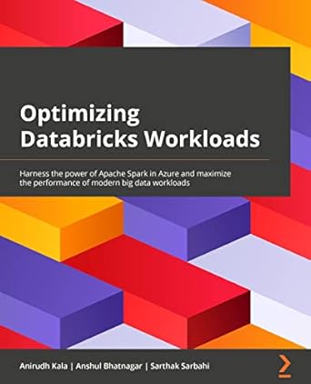Optimizing Databricks Workloads: Harness the power of Apache Spark in Azure and maximize the ...