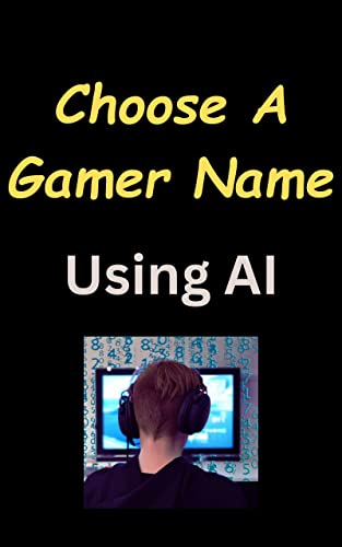 Choose A Gamer Name Using AI - Let Artificial Intelligence suggest the ...