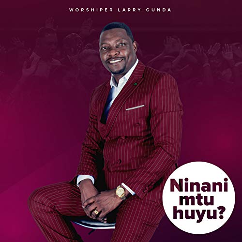 Play Ninani Mtu Huyu by Worshiper Larry Gunda on Amazon Music