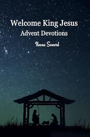 Welcome King Jesus: Advent Devotions: Seward, Rev. Ileana, Seward ...