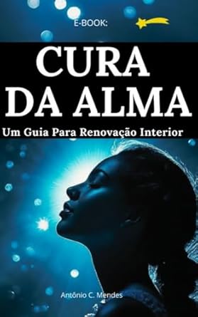 Cura da Alma: Devocional Diário Para Curar Traumas e Feridas do Passado. eBook : Mendes, Antônio ...