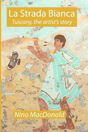 La Strada Bianca: Tuscany, the artist’s story: MacDonald, Nino ...