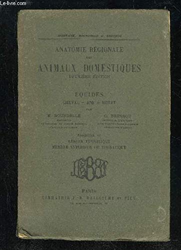 ANATOMIE REGIONALE DES ANIMAUX DOMESTIQUES - VOLUME I EQUIDES - CHEVAL ...